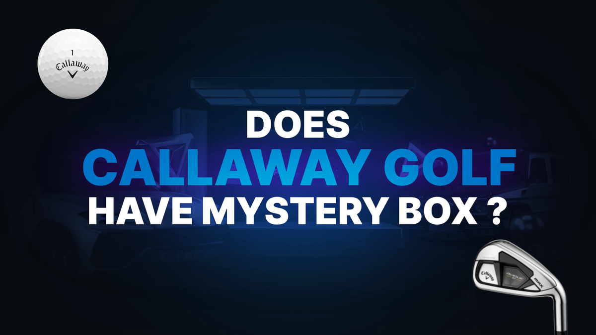 Does Callaway Golf Have Mystery Boxes