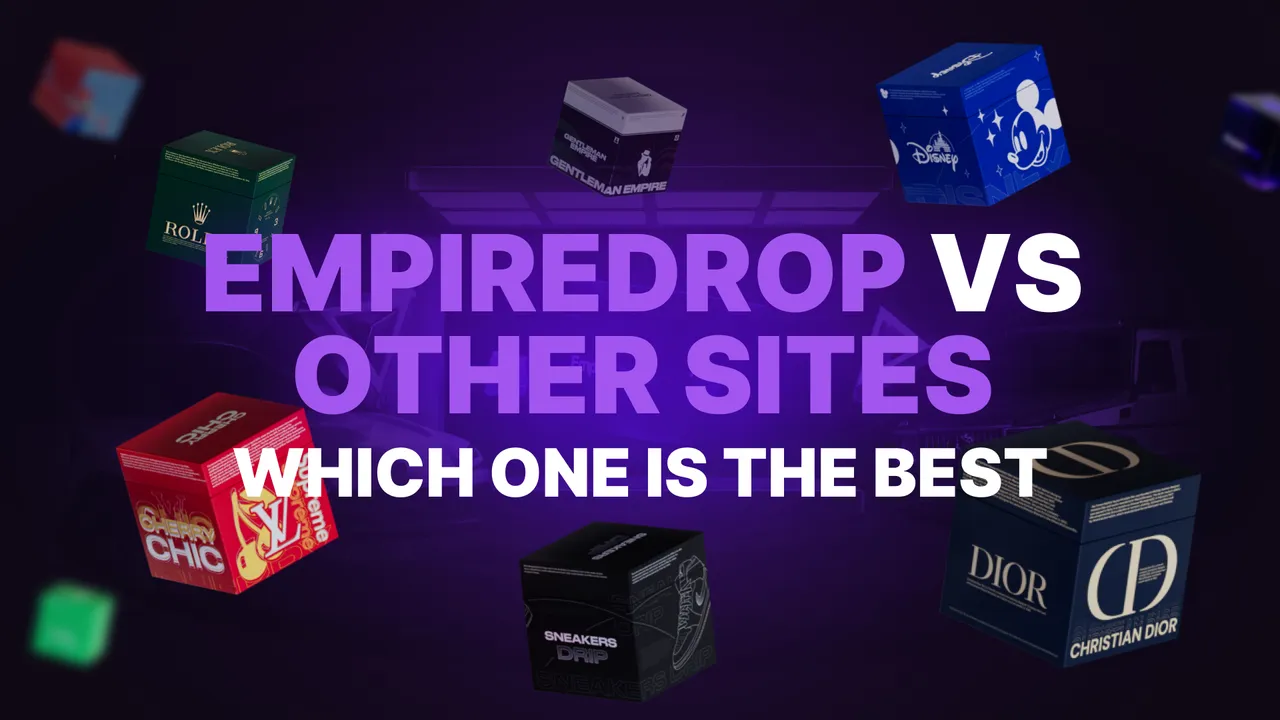 EmpireDrop vs. Other Mystery Box Sites: Which Is Better?