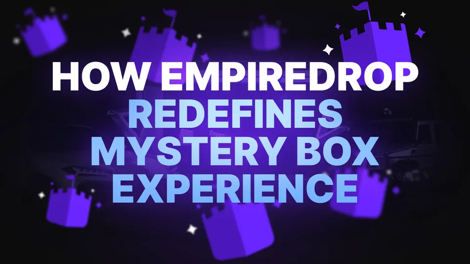 How EmpireDrop Redefines the Mystery Box Experience